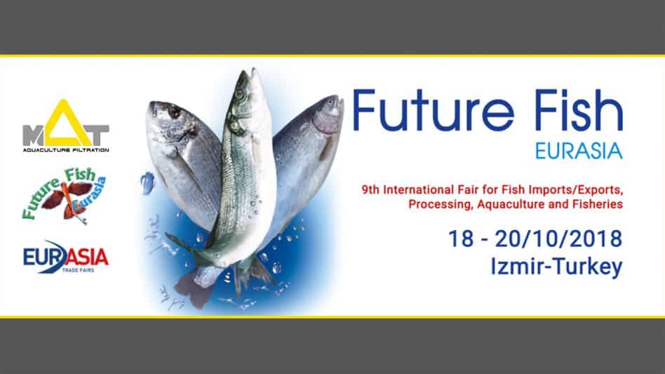 FUTURE FISH EURASIA 2018 - Aquaculture News | MAT-KULING